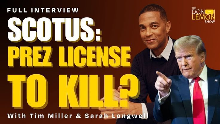 Don Lemon: SCOTUS: CAN PRESIDENTS KILL OPPONENTS? – With Tim Miller ...
